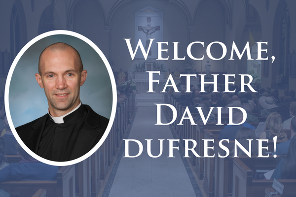 Welcome, Fr. David Dufresne! - The Basilica of Saint Mary