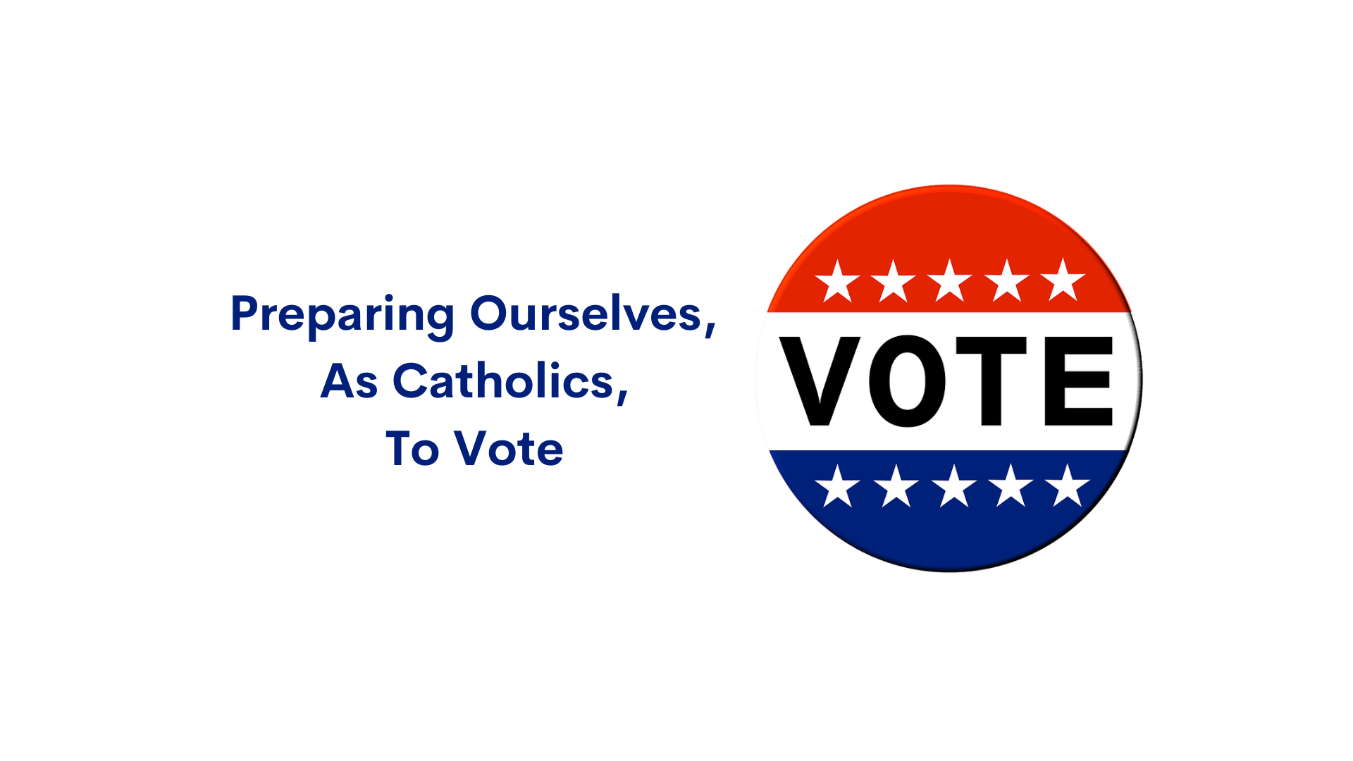 Preparing Ourselves, As Catholics, to Vote - The Basilica of Saint Mary